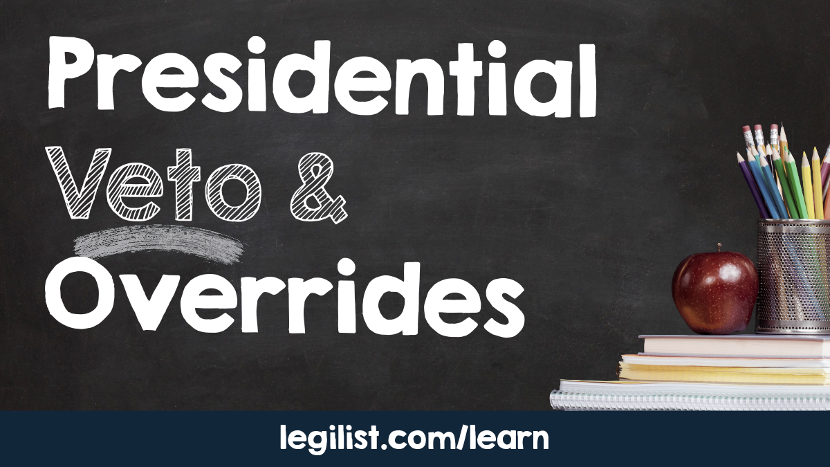 Presidential Veto & Overrides – LegiList